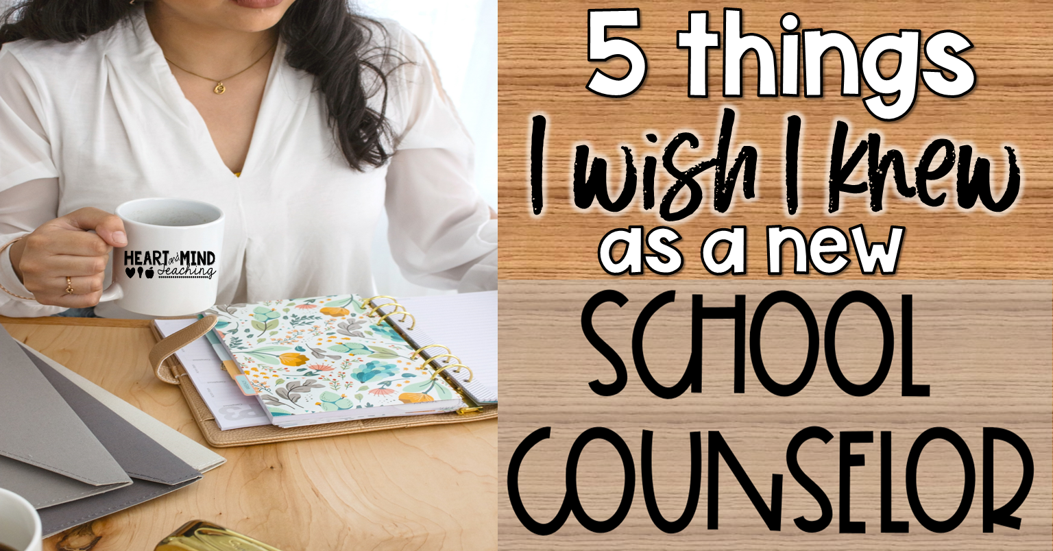 5 Things I Wish I Knew as a New School Counselor - Heart and Mind Teaching