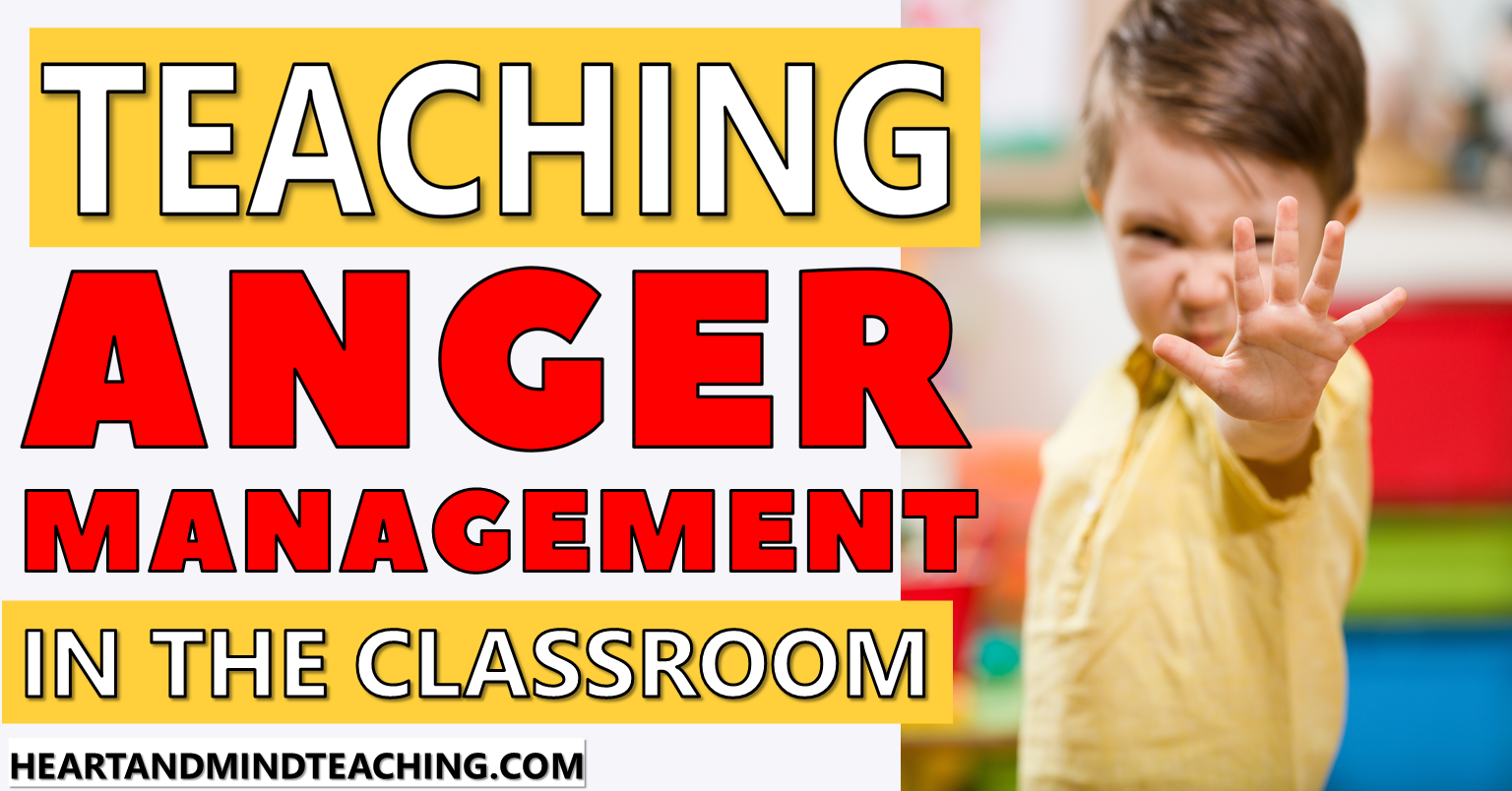 Teaching Anger Management in the Classroom - Heart and Mind Teaching