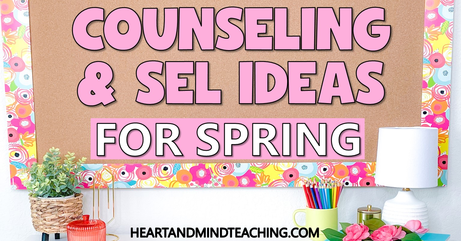 5 EASY Spring Counseling and SEL Ideas for Elementary Students - Heart ...